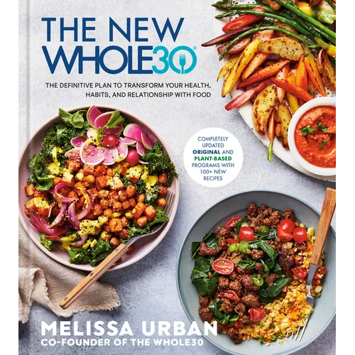 The New Whole30: The Definitive Plan to Transform Your Health, Habits ...